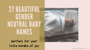 27 Beautiful Gender Neutral Baby Names You Will Love - Coffee with Kinzy