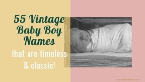 55 Vintage Baby Boy Names that are Timeless & Cool! - Coffee with Kinzy