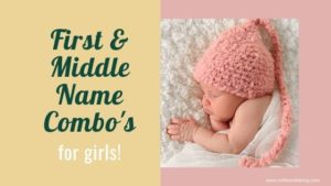 100+ Favorite Girl Name Combinations That Are Unique & Beautiful! - Coffee with Kinzy